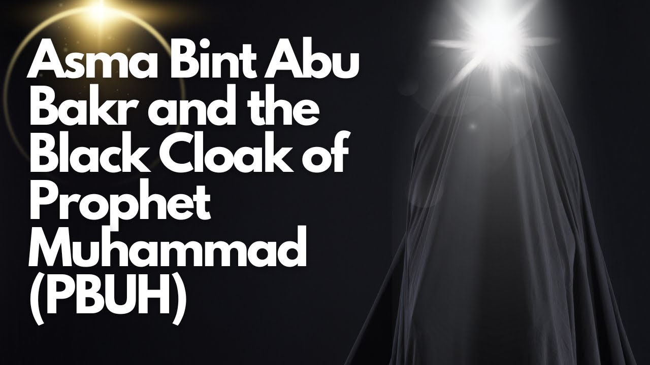 Miraculous Healing: Asma Bint Abu Bakr and the Blessed Black Cloak of ...