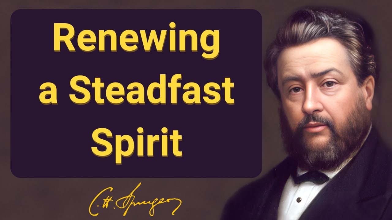 Renewing a Steadfast Spirit | Charles Spurgeon | Devotional | Morning ...