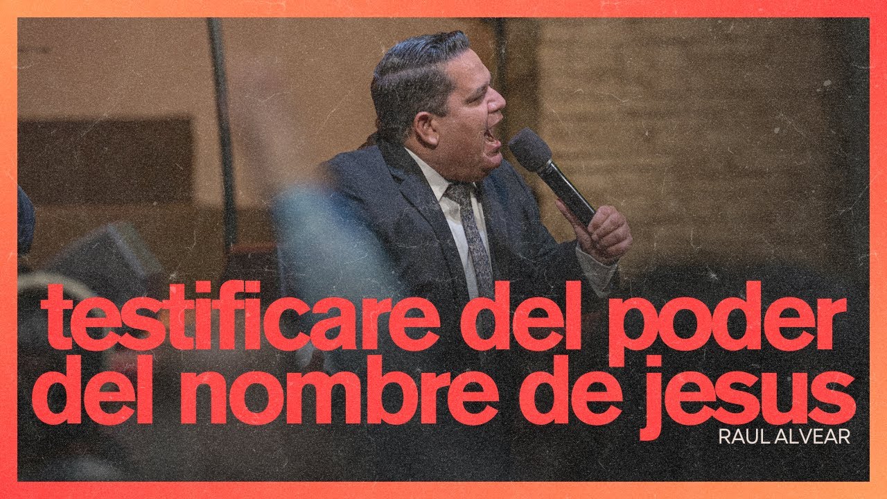 Testificare Del Poder Del Nombre De Jesús - Raúl Alvear // LC En ...