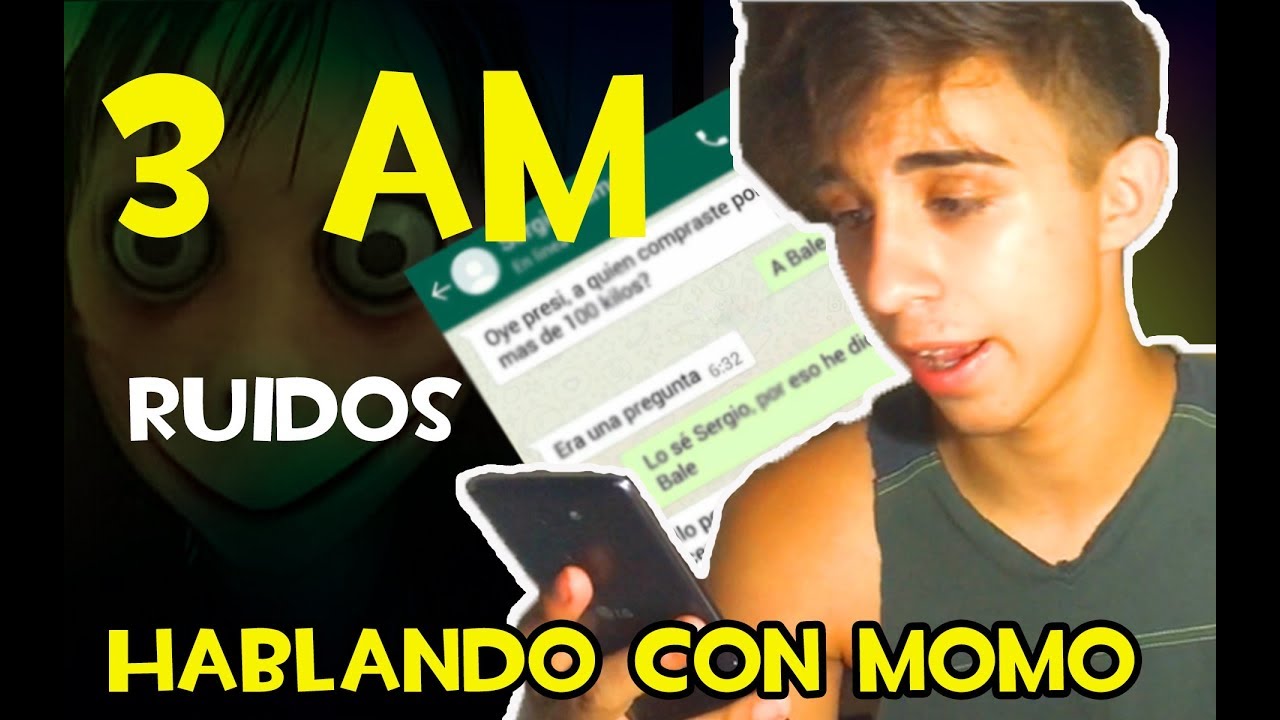 HABLANDO CON MOMO A LAS 3 AM Y SE APARECE EN MI CASA - YouTube