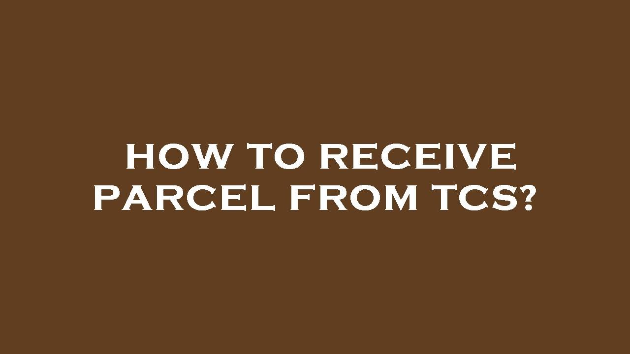 How to receive parcel from tcs? - YouTube