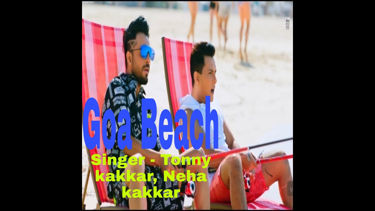 Goa beach | new hindi song | goa beach new hindi song Tony kakkar, Neha ...