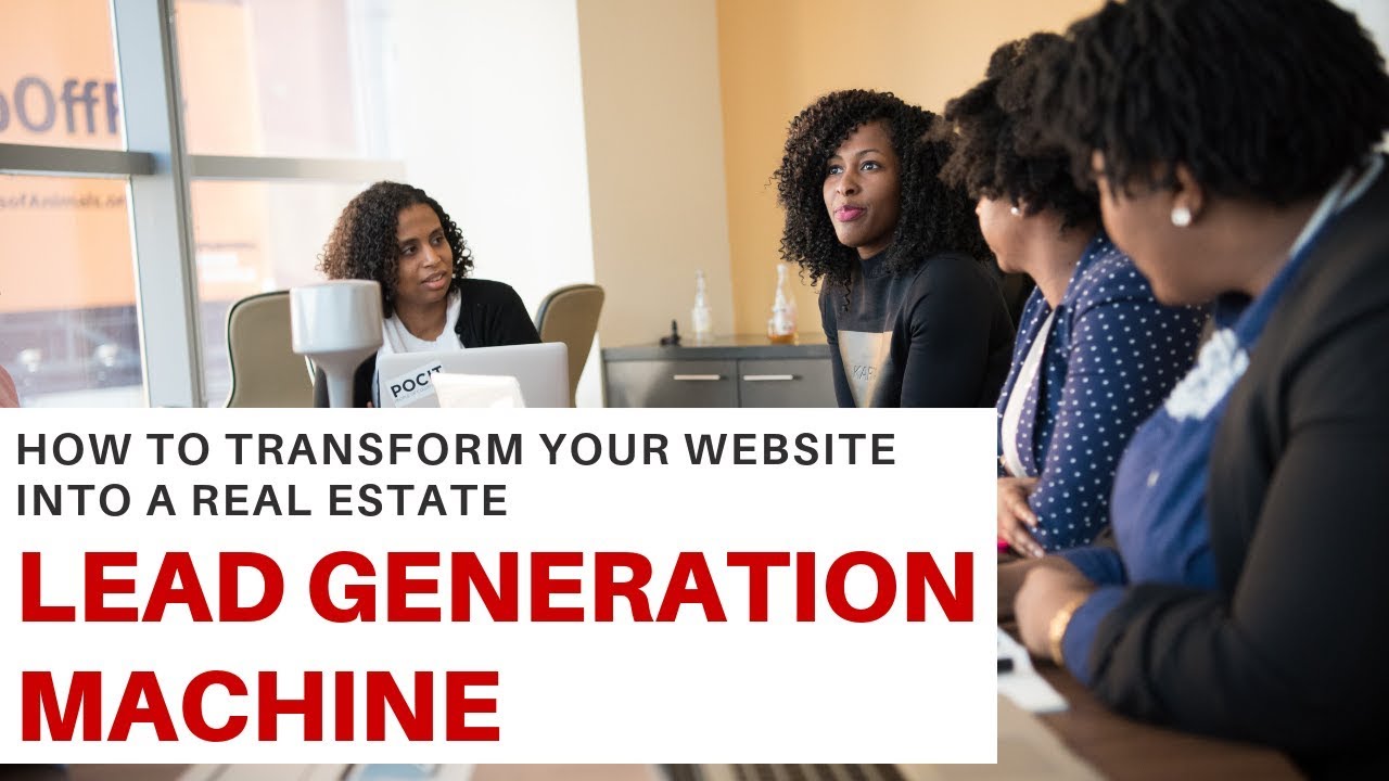 Real Estate Lead Generation: How to Transform Your Website Into a Real ...