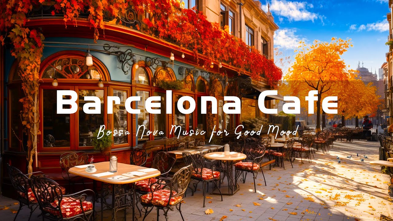 Barcelona, Spain Cafe Ambience - Spanish Music | Bossa Nova ...