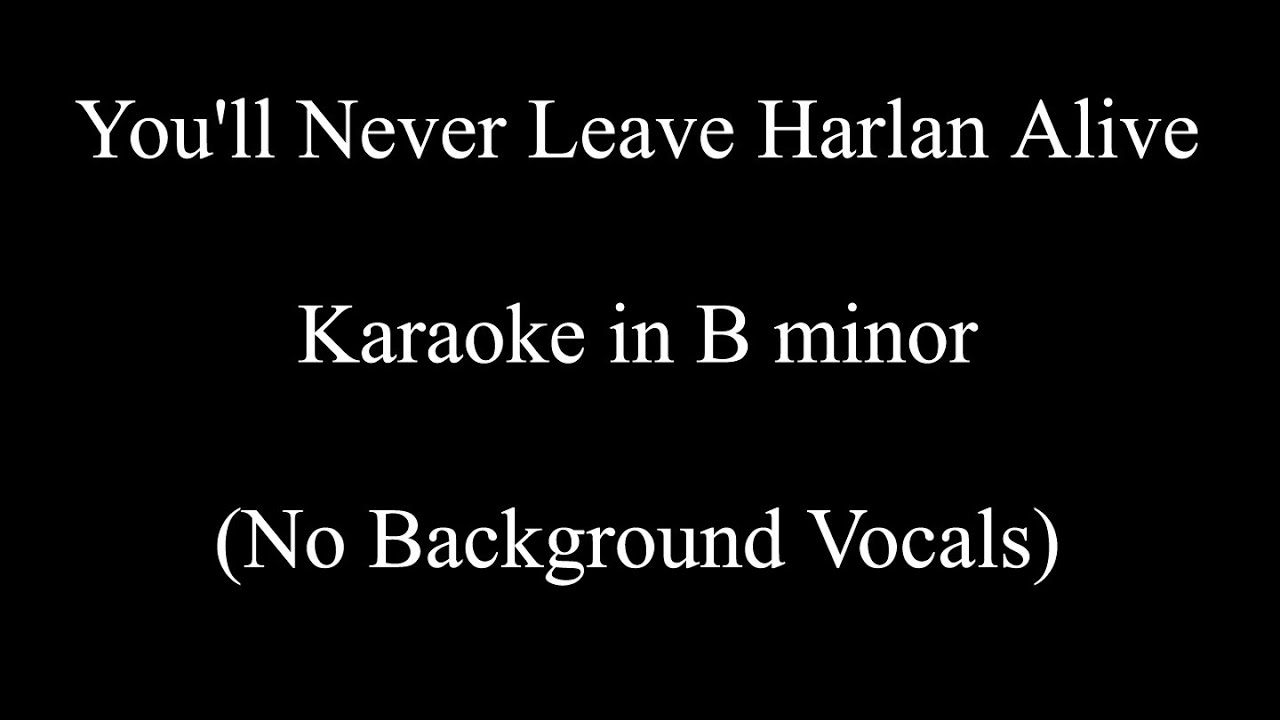 You'll Never Leave Harlan Alive - Karaoke - Bm - No Background Vocals ...