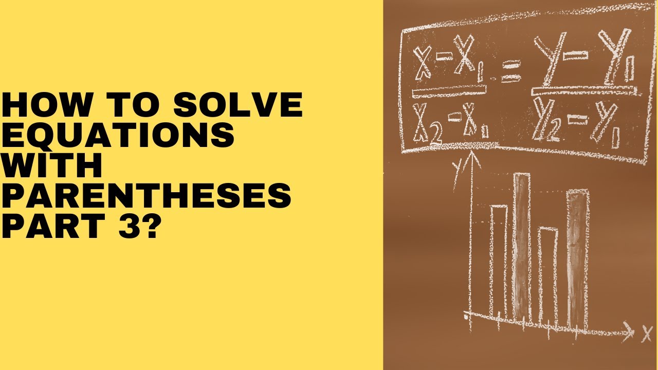 How To Solve Equations With Parentheses Part 3 YouTube How To Solve Equations With Parentheses Part 3 YouTube