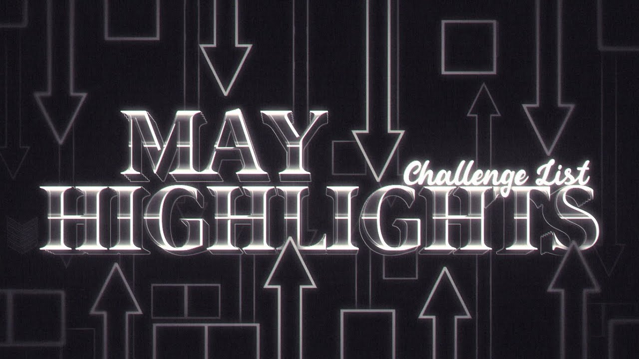 May Highlights GD Challenge List YouTube may-highlights-gd-challenge-list-youtube