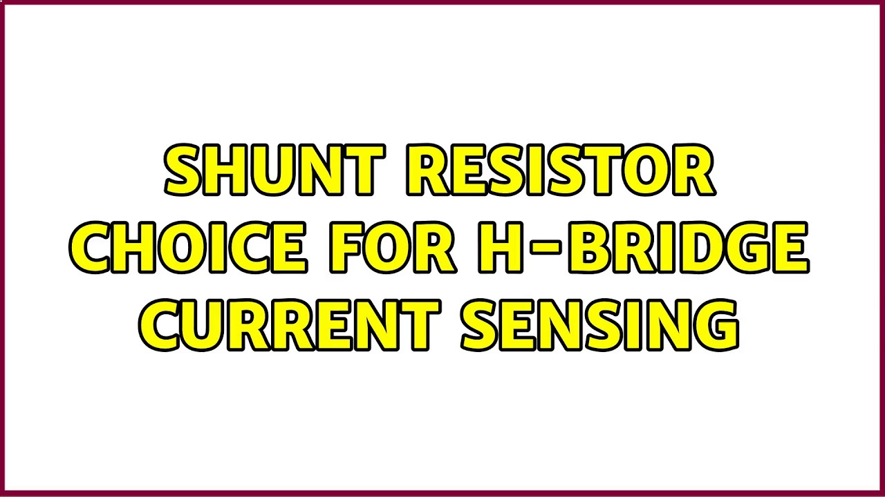 Shunt resistor choice for H-bridge current sensing - YouTube