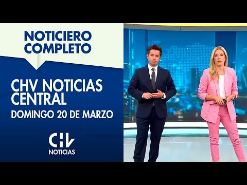 NOTICIERO COMPLETO | CHV Noticias Central: Domingo 20 de marzo de 2022