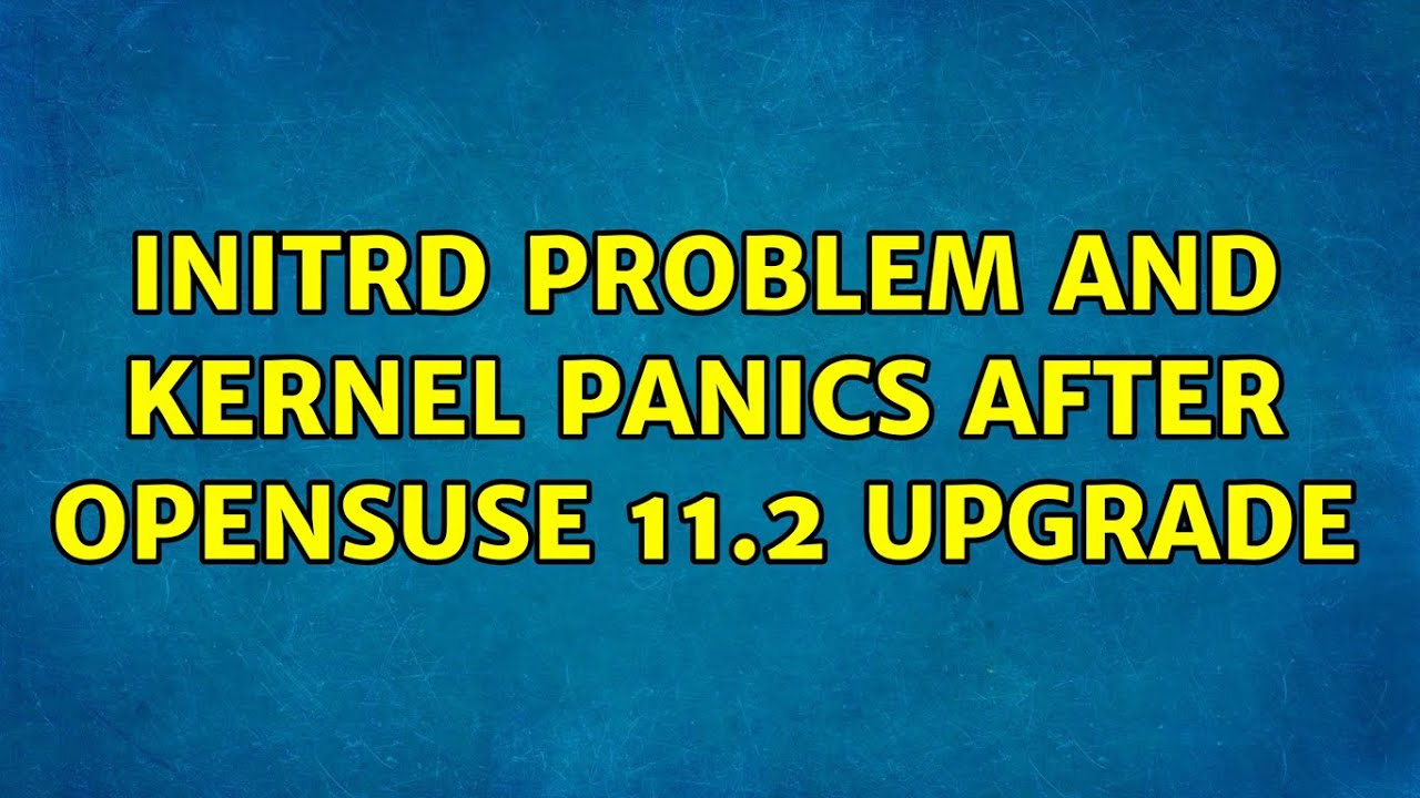 initrd problem and Kernel panics after openSUSE 11.2 upgrade - YouTube