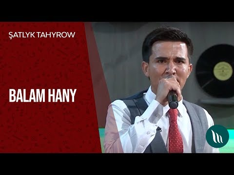 Şatlyk Tahyrow - Balam hany | 2019