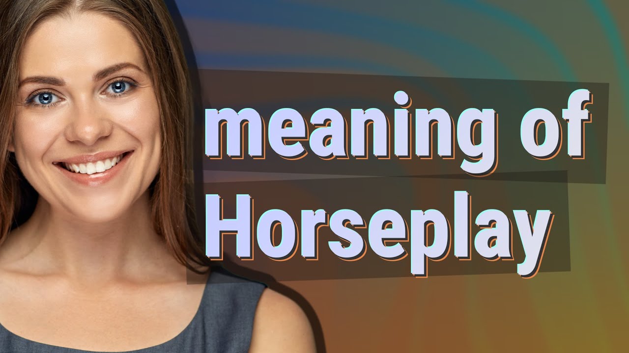 Horseplay Meaning Of Horseplay YouTube