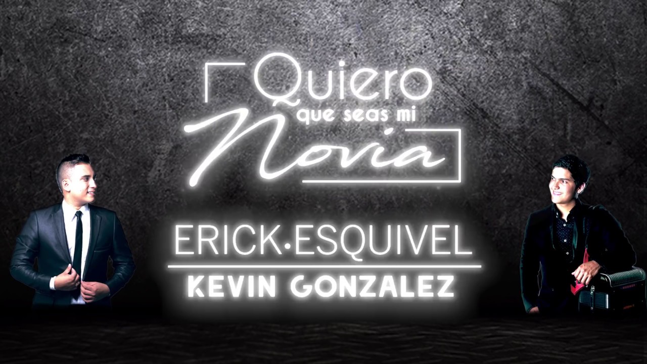 Quiero Que Seas Mi Novia - Erick Esquivel & Kevin Gonzalez - YouTube