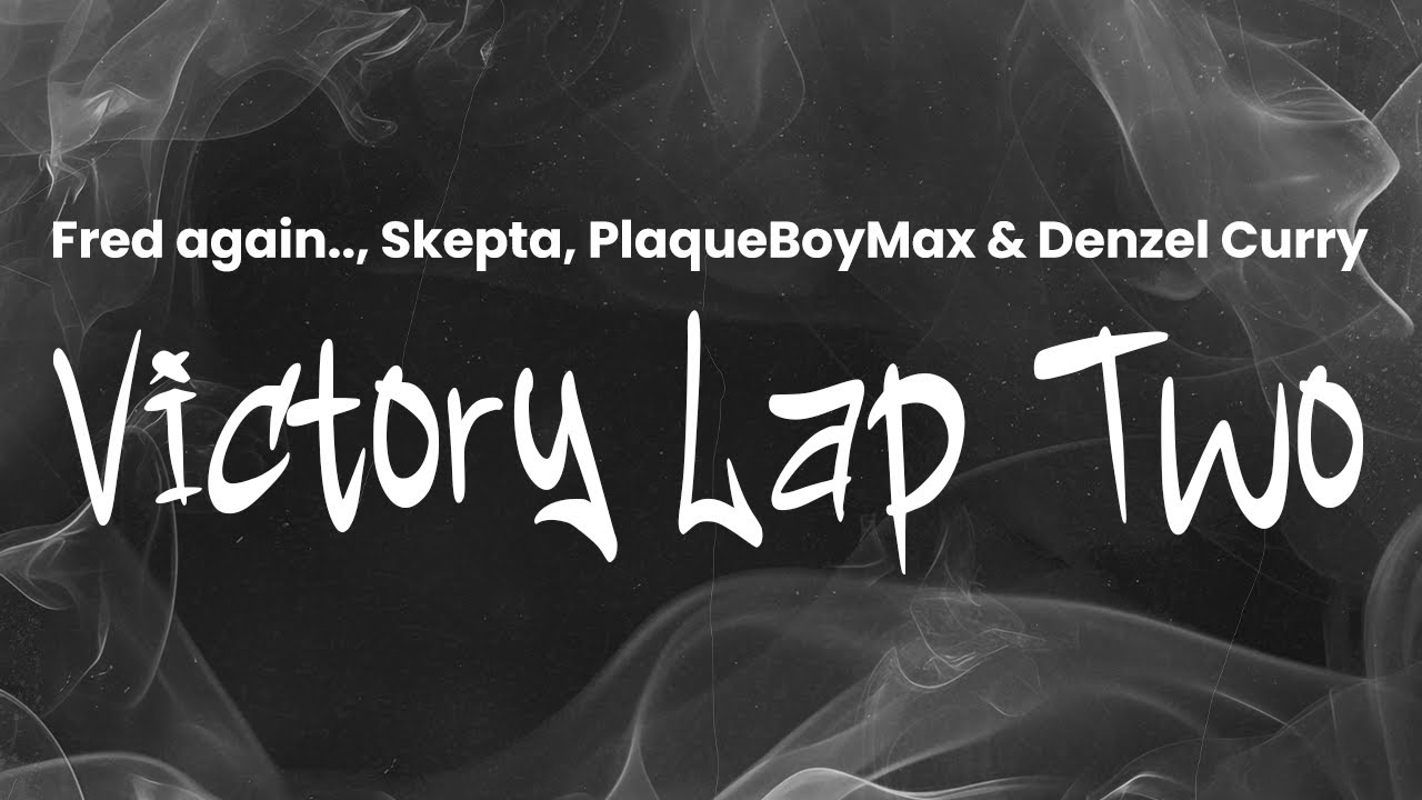Fred again.. - Victory Lap Two (with Skepta, PlaqueBoyMax & Denzel ...