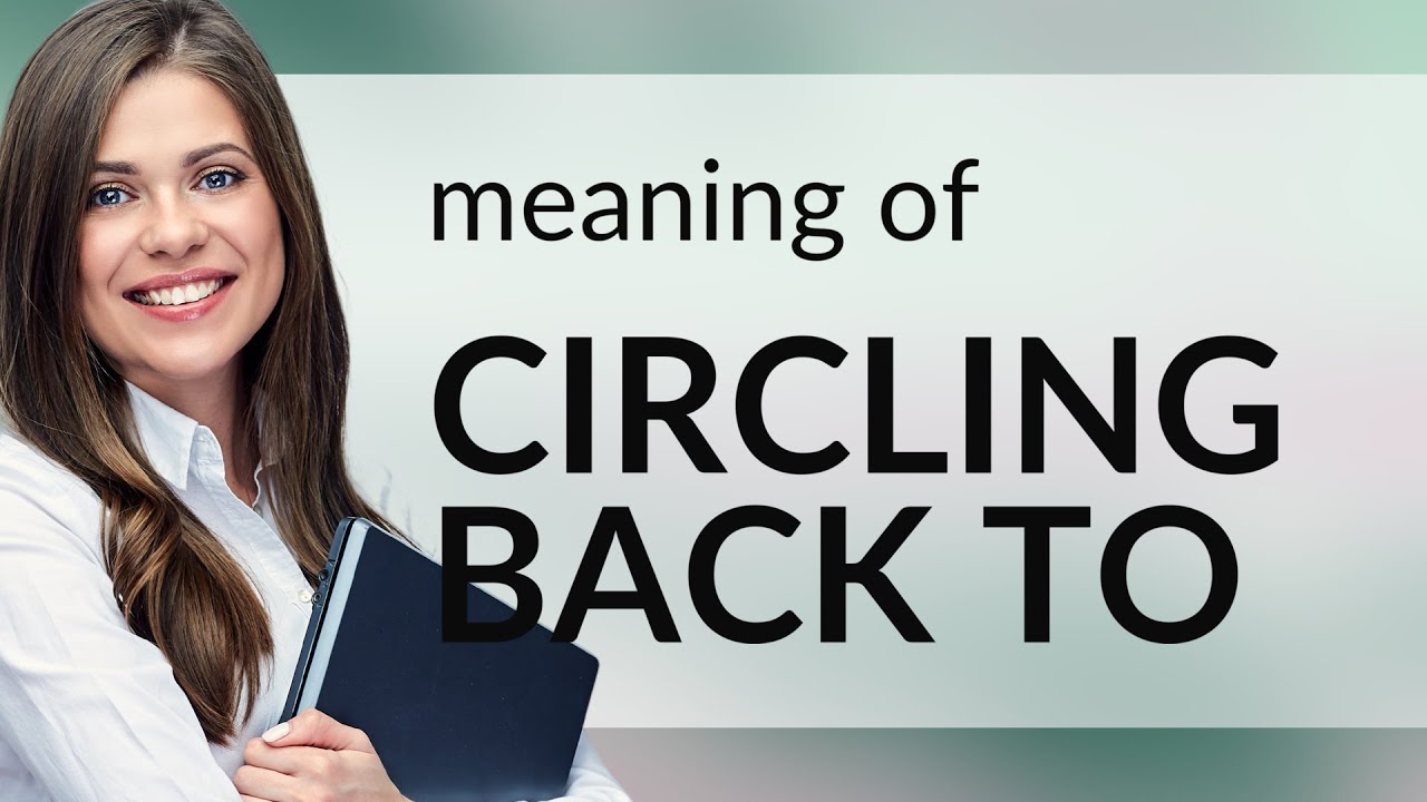 Understanding "Circling Back To": A Guide for English Language Learners ...