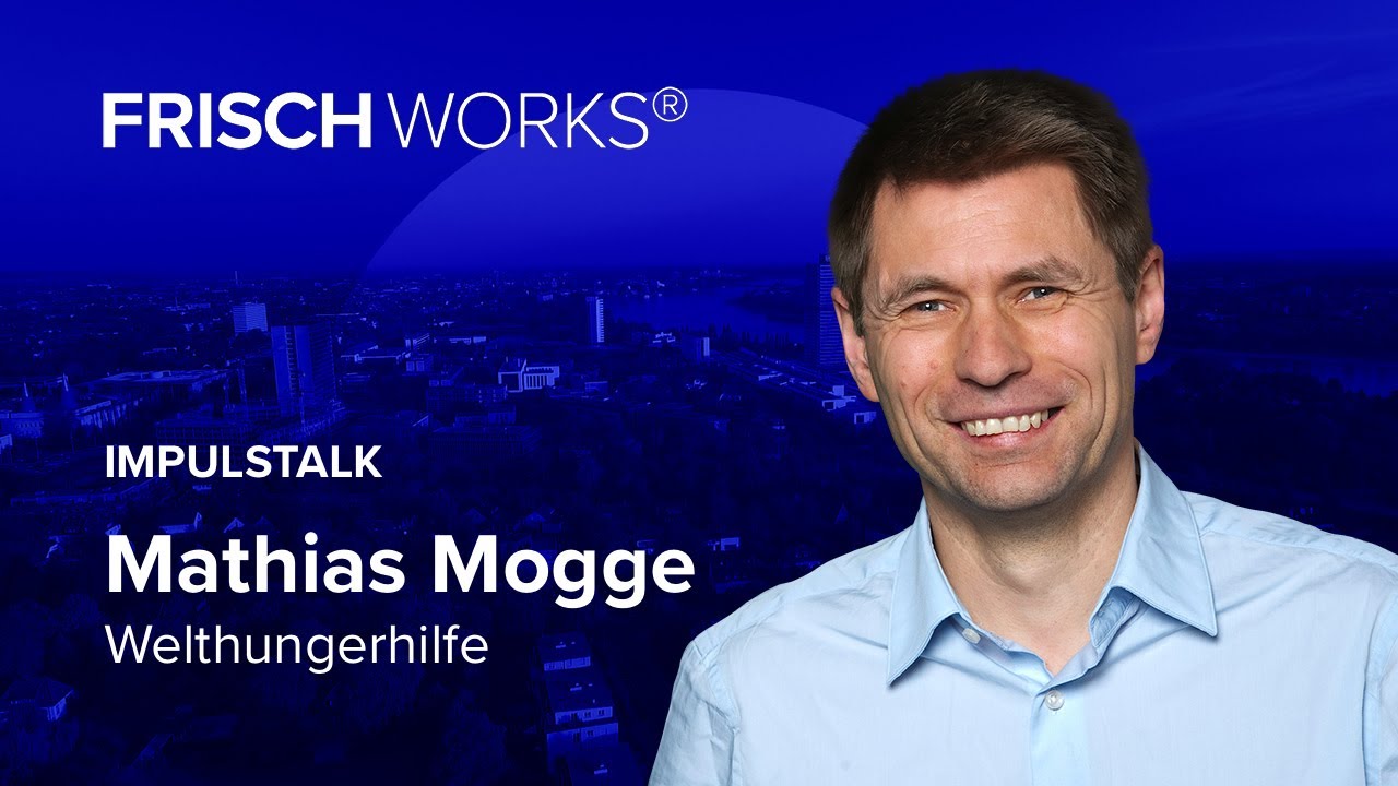 Menschen+Macher*innen I Impulstalk I Mathias Mogge (Welthungerhilfe ...