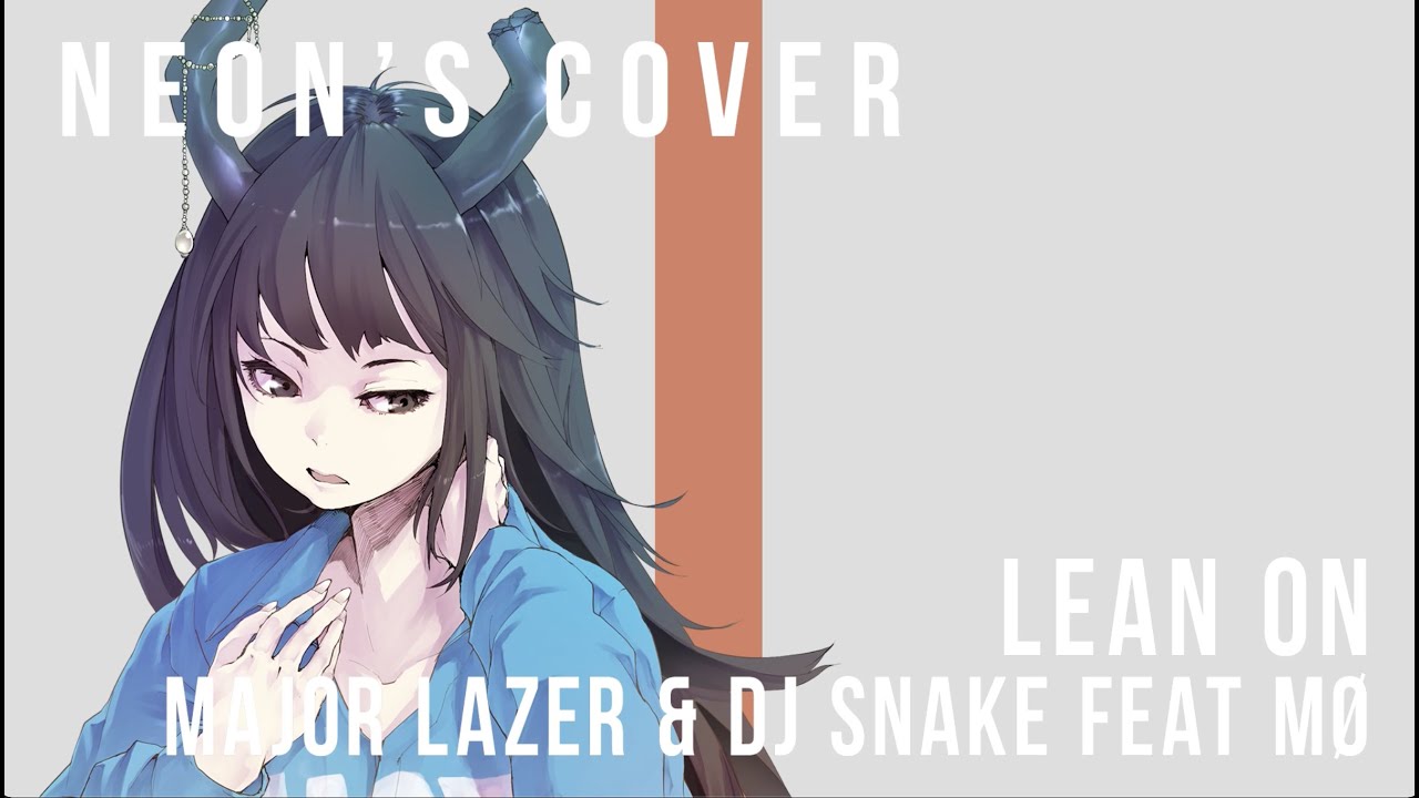 NEON - cover song「Lean On / Major Lazer, DJ Snake ft. MØ」 - YouTube