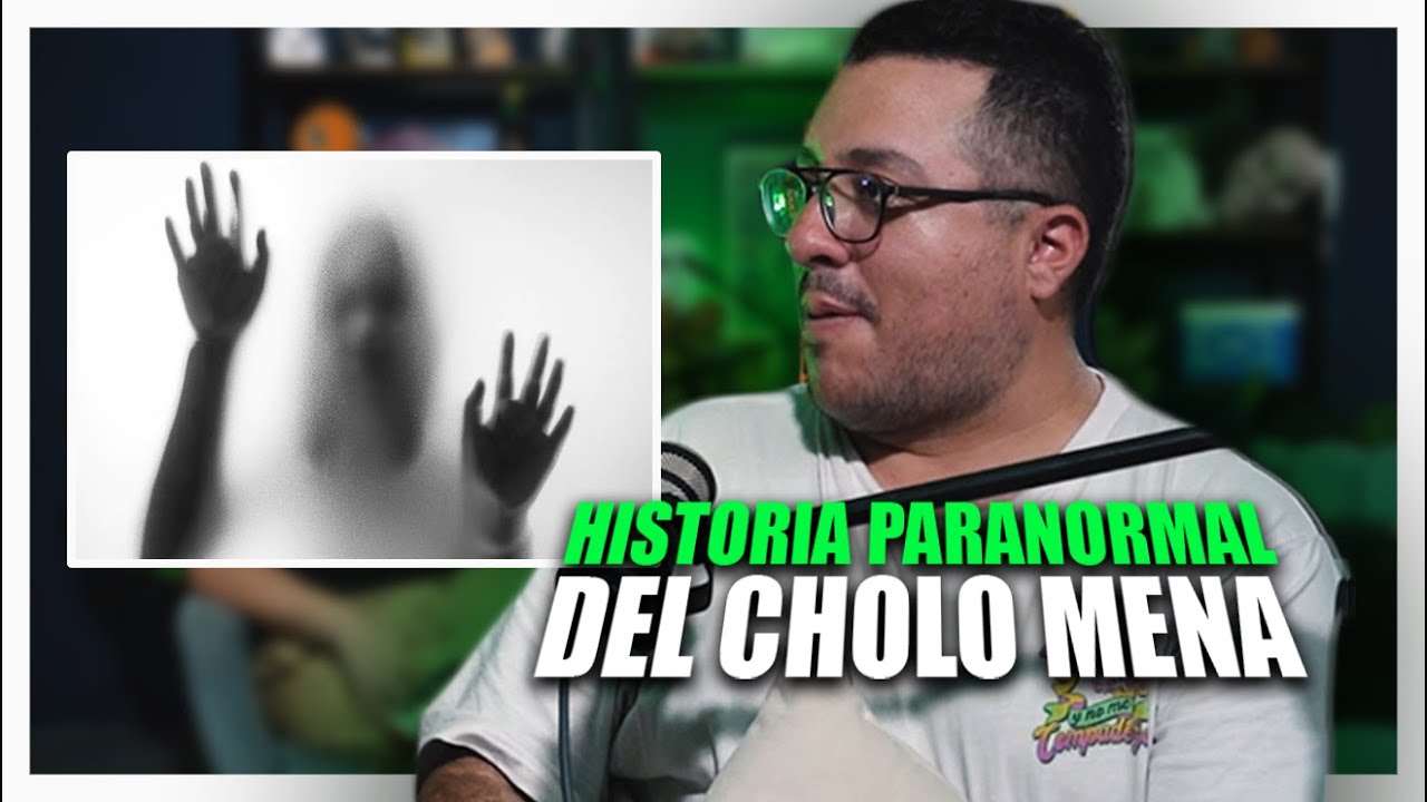 HISTORIA PARANORMAL DE EL CHOLO MENA - Clip - YouTube