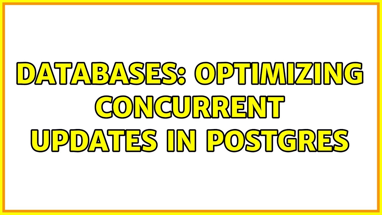 Databases Optimizing Concurrent Updates In Postgres Youtube