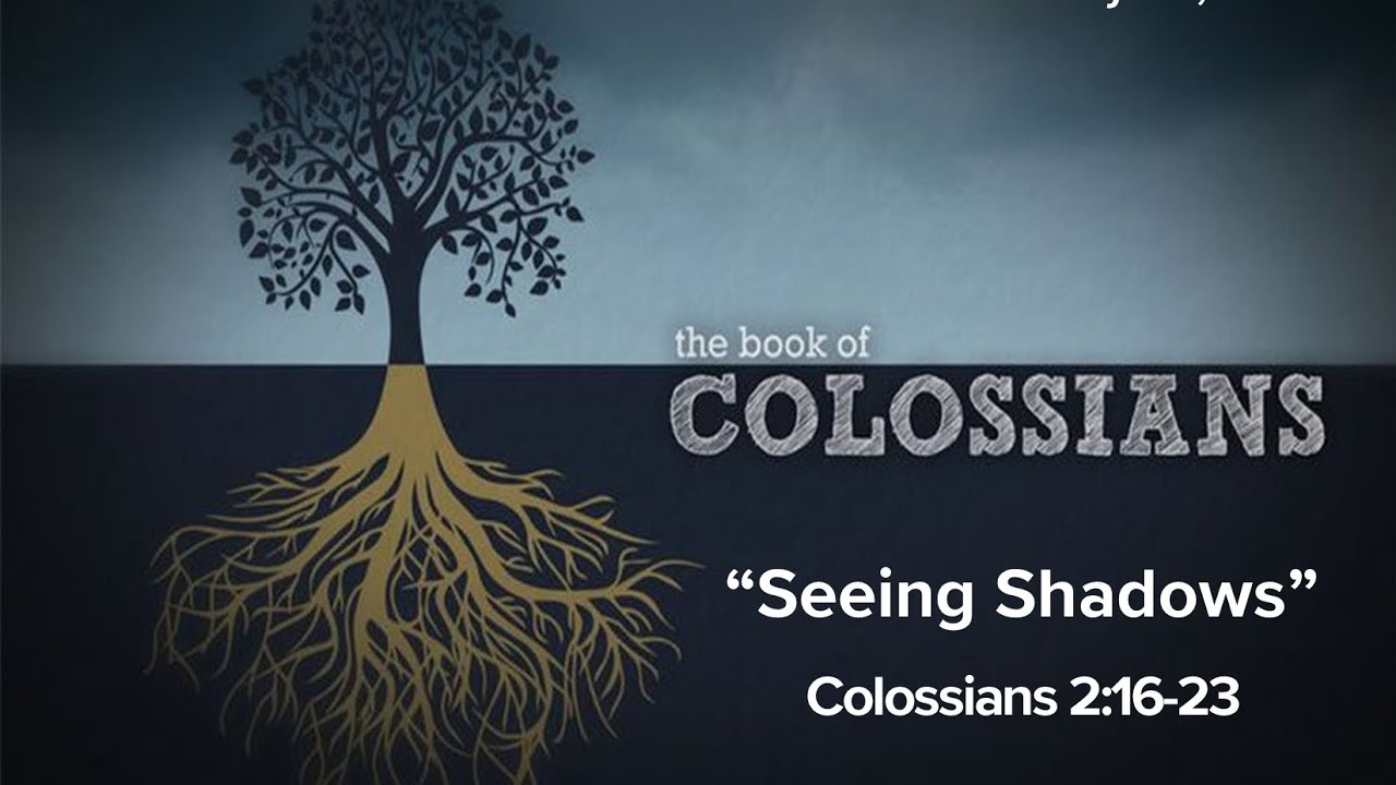 Colossians 2:16-23: Seeing Shadows - YouTube
