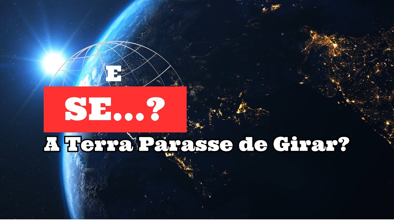 E Se a Terra Parasse de Girar - YouTube