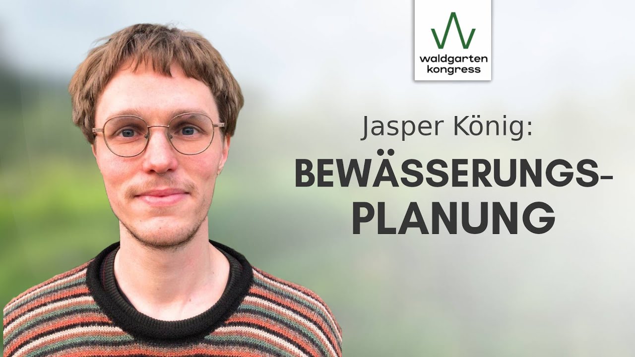 Jasper König: "Bewässerungsplanung" - Vortrag beim Waldgartenkongress ...