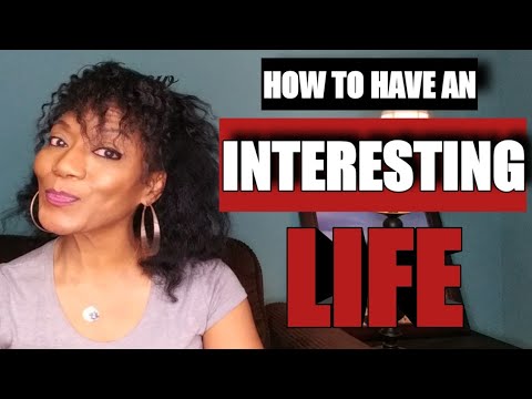 HOW TO HAVE AN INTERESTING LIFE - YouTube