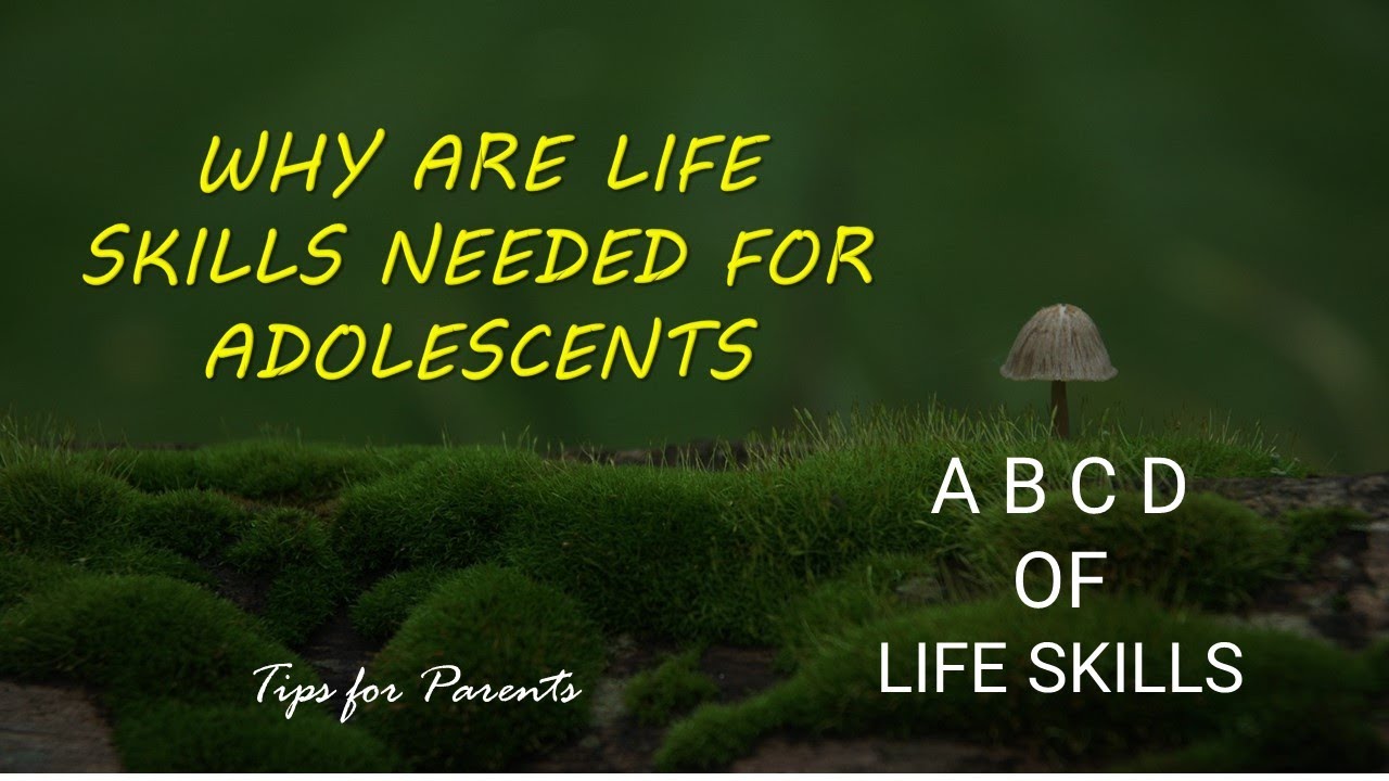 ABC of Life Skills: Why Adolescents Need Life Skills | 10 Core Life ...