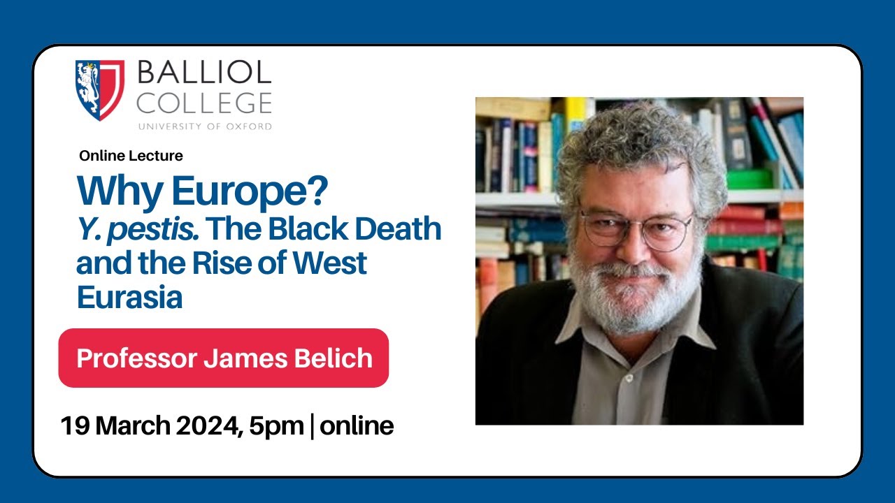 Why Europe? Y. pestis. The Black Death and the Rise of West Eurasia - Professor James Belich ...