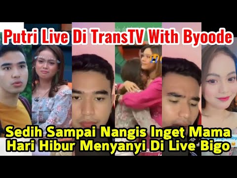 Sedih‼️Putri Live di TransTV Bareng Byoode Nangis Inget Mama❗Hari Lida menghibur di Live Bigo