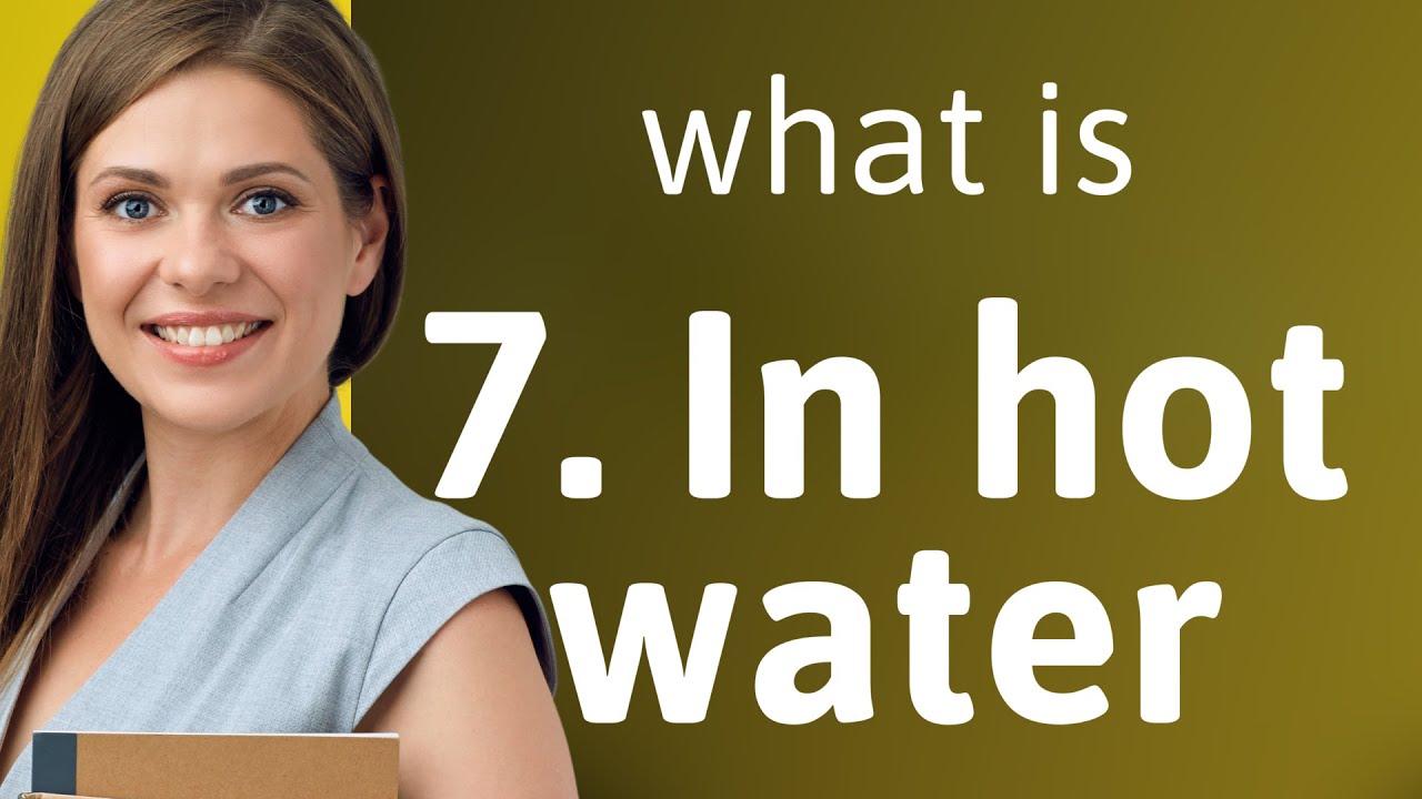 Understanding the Phrase "In Hot Water": A Guide for English Language ...