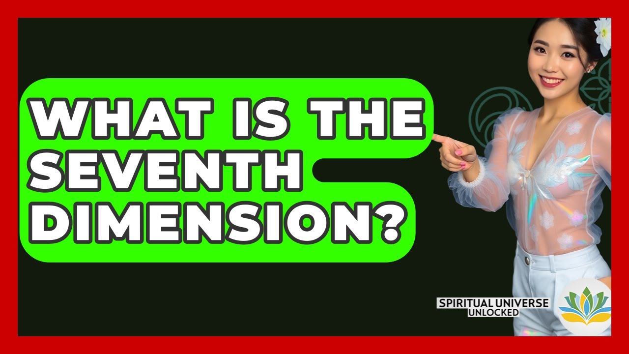 What Is The Seventh Dimension? - Spiritual Universe Unlocked - YouTube
