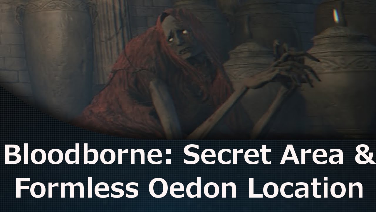 Bloodborne Secret Area with Formless Oedon & Urn Festival Locations ...