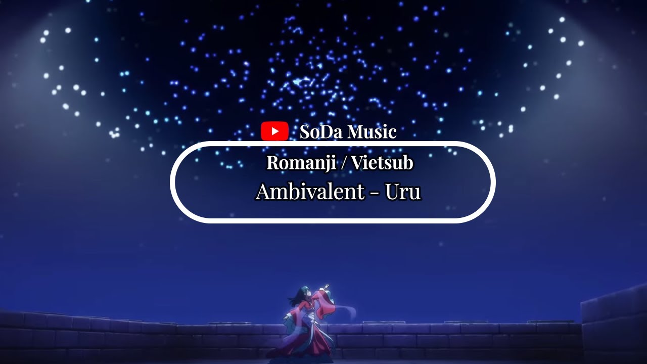 [ Lyric/Vietsub ] 「Ambivalent アンビバレント」 - Uru | OP Kusuriya no ...