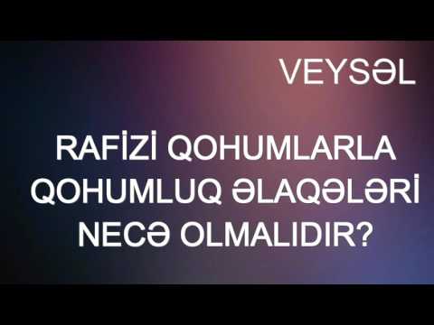 Veysəl - Rafizi qohumlarla, qohumluq əlaqələri necə olmalıdır?