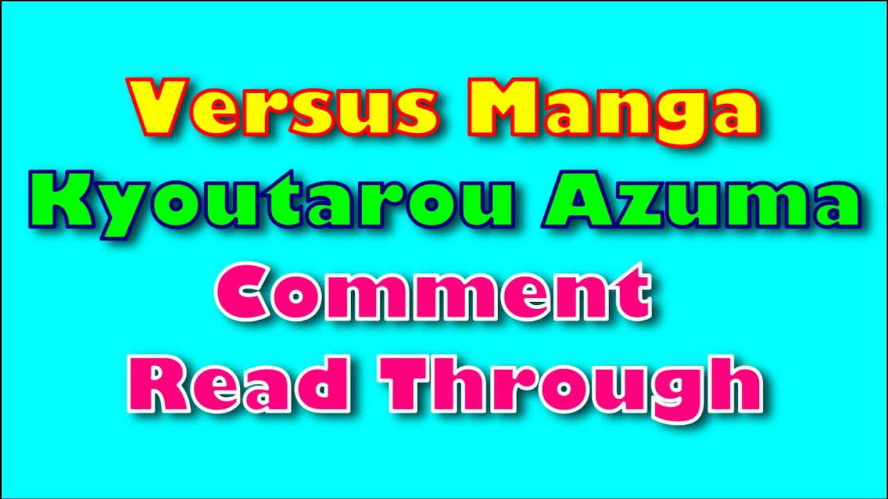 Versus Mangaka Kyoutarou Azuma Comment Read Thru (DON'T 4GET 2 LIKE ...