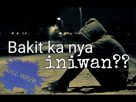 BAKIT KA KAYA NYA INIWAN? (all signs) - YouTube