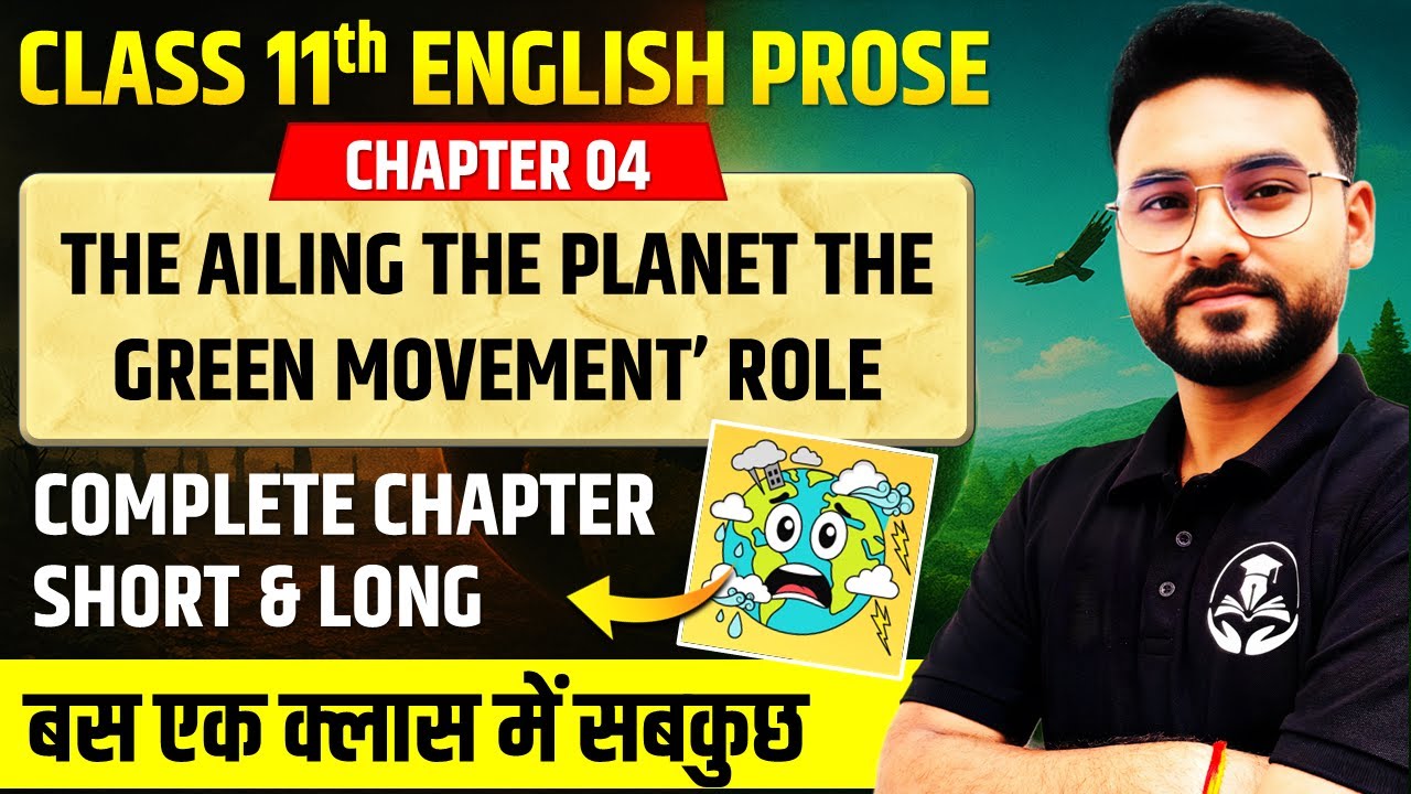 Class 11 English || Chapter 04 The Ailing The Planet The Green Movement ...