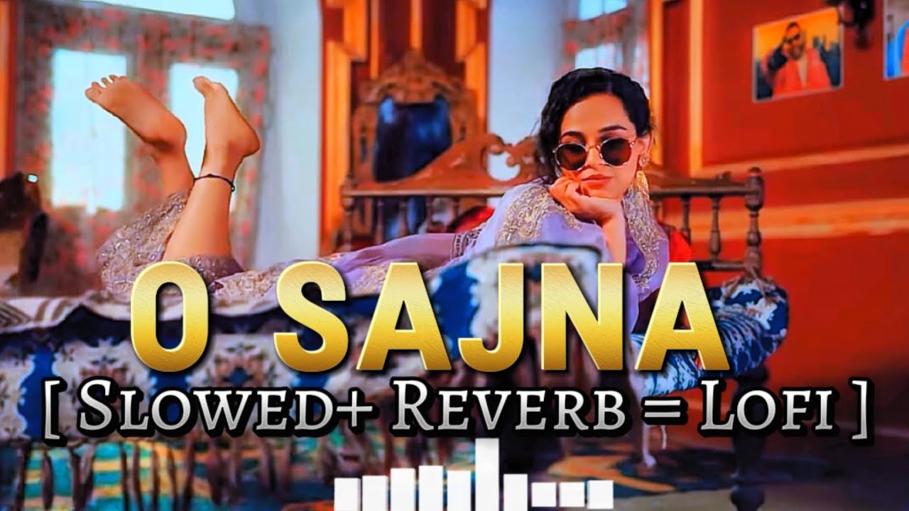 O'Sajna song (slowed & reverb) lofi // BADSHAH X DIVINE X NIKHITA ...