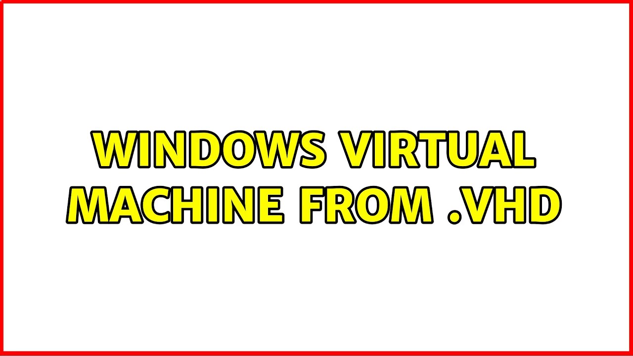 Windows Virtual Machine from .VHD - YouTube
