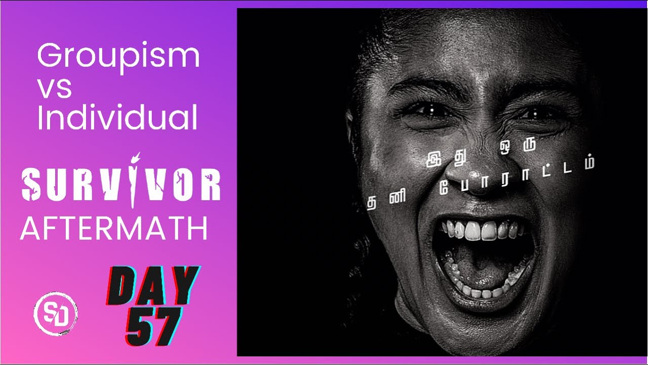Groupism VS Individual | Survivor AfterMath | Day 57 | Arjun Sarja | SD ...