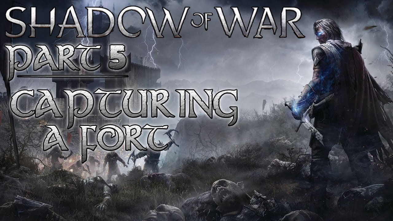 Middle-Earth: Shadow of War: Capturing a Fort! (Part 5) - YouTube