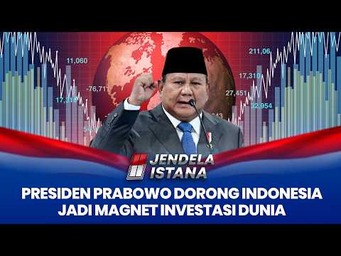 Presiden Prabowo Dorong Indonesia Jadi Magnet Investasi Dunia | JENDELA ISTANA