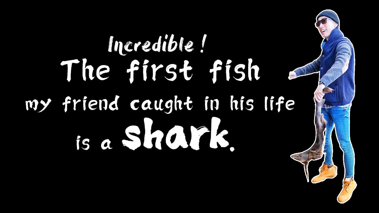 Incredible ! The first fish my friend caught in his life is a shark ...