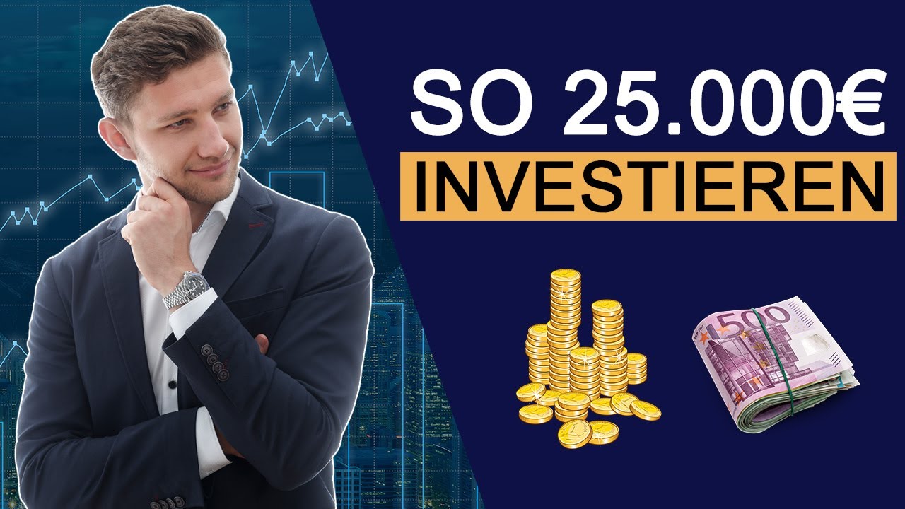 Geld vermehren leicht gemacht: So investierst du 25.000€ smart! - YouTube