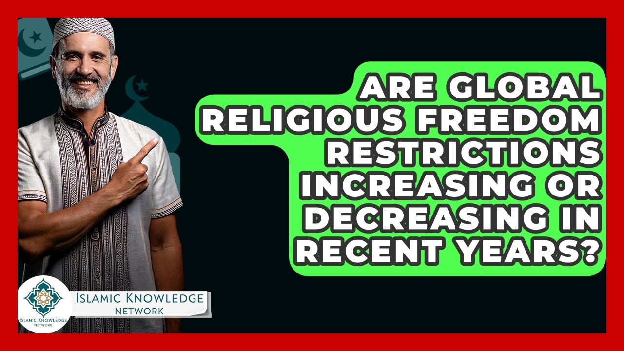 Are Global Religious Freedom Restrictions Increasing Or Decreasing In ...