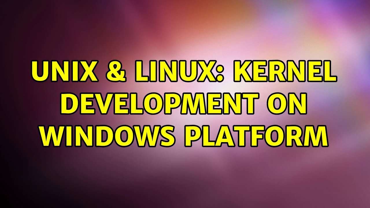 Unix & Linux: Kernel Development on windows platform - YouTube