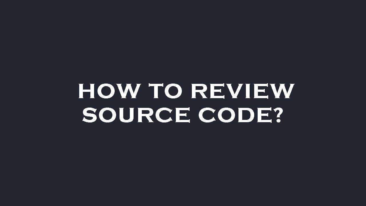 How to review source code? - YouTube
