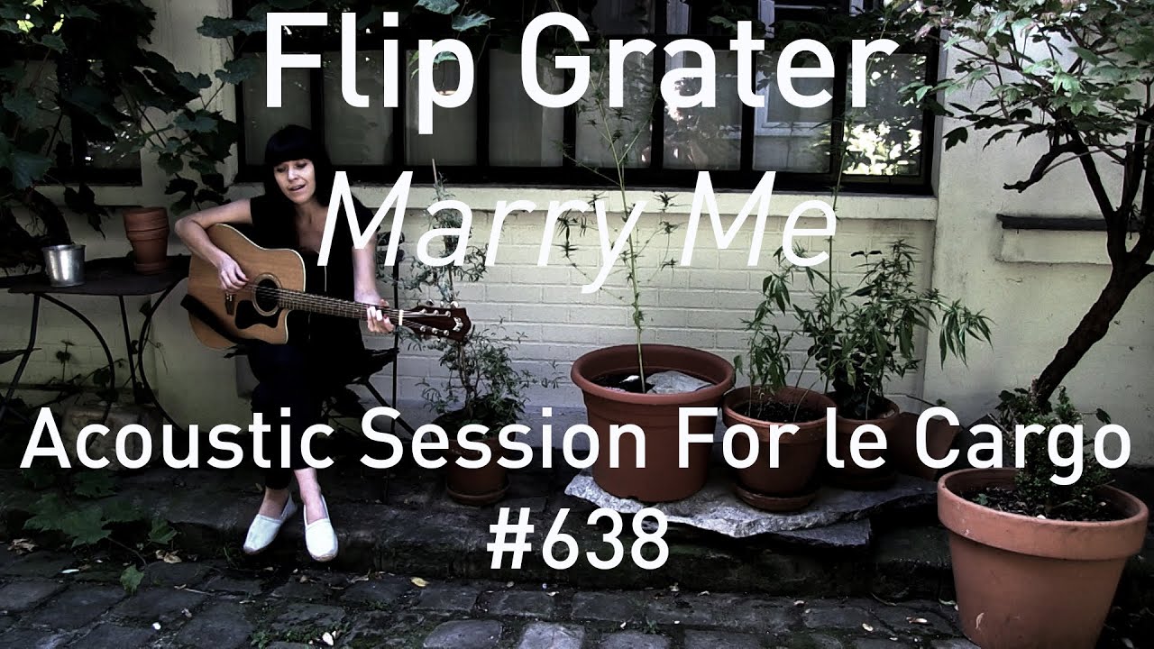 #639 Flip Grater - Marry Me (Acoustic Session) - YouTube