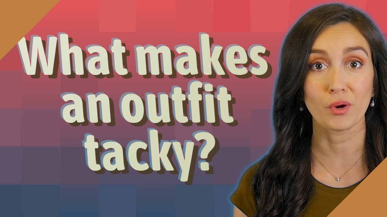 What makes an outfit tacky? - YouTube